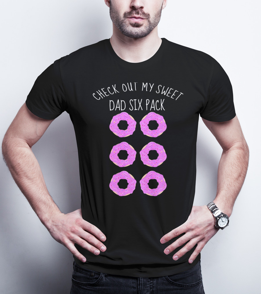 Check Out My Sweet Dad Six Pack Donuts T-Shirt
