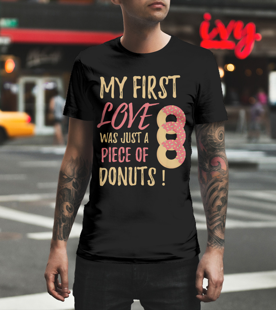 My First Love Was Just A Piece Of Donuts With Sprinkled Donut T-Shirt