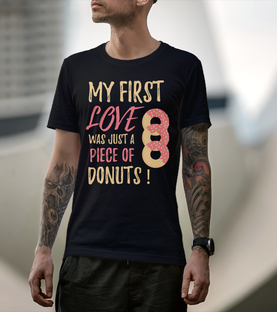 My First Love Was Just A Piece Of Donuts With Sprinkled Donut T-Shirt