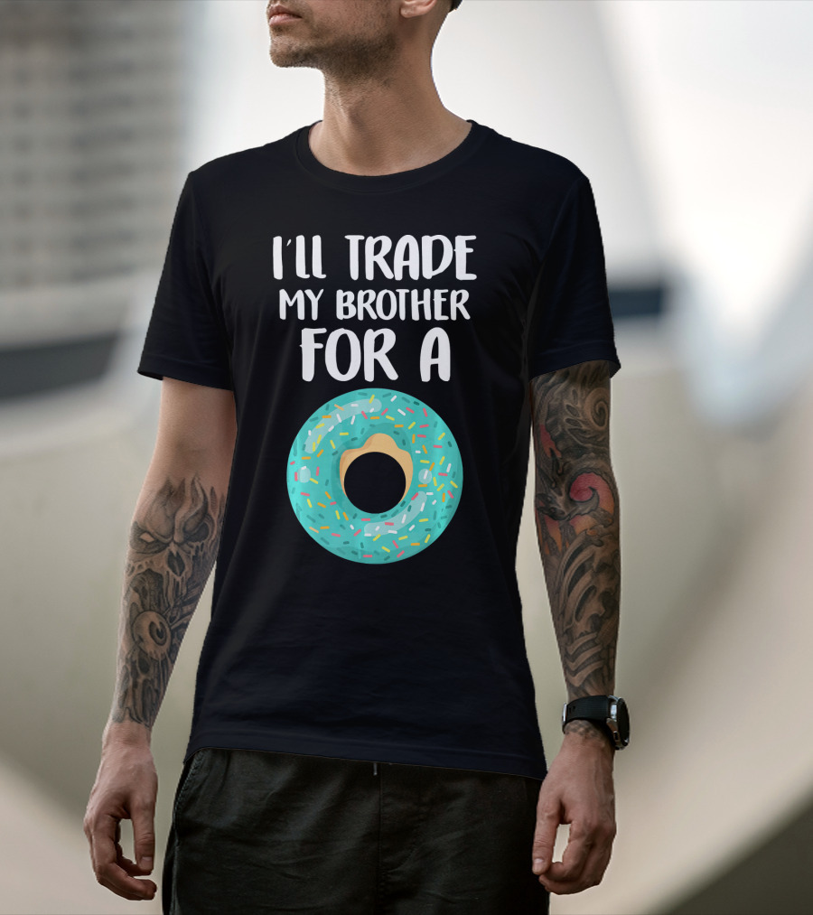 I'll Trade My Brother For A Donut T-Shirt