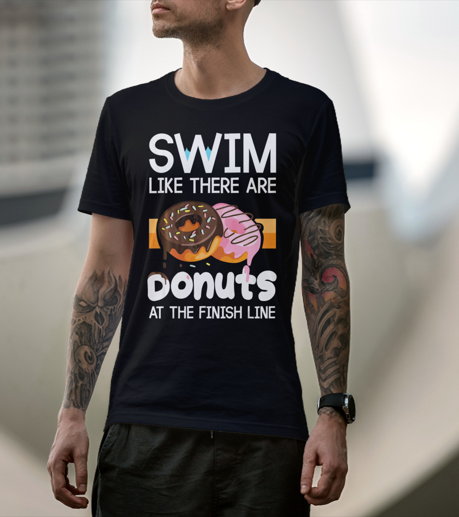 Swim Like There Are Donuts At The Finish Line T-Shirt