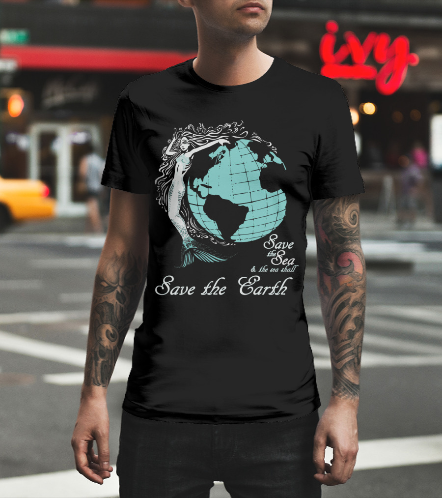 Save The Sea Save The Earth Environmental Awareness Ocean Globe Mermaid T-Shirt