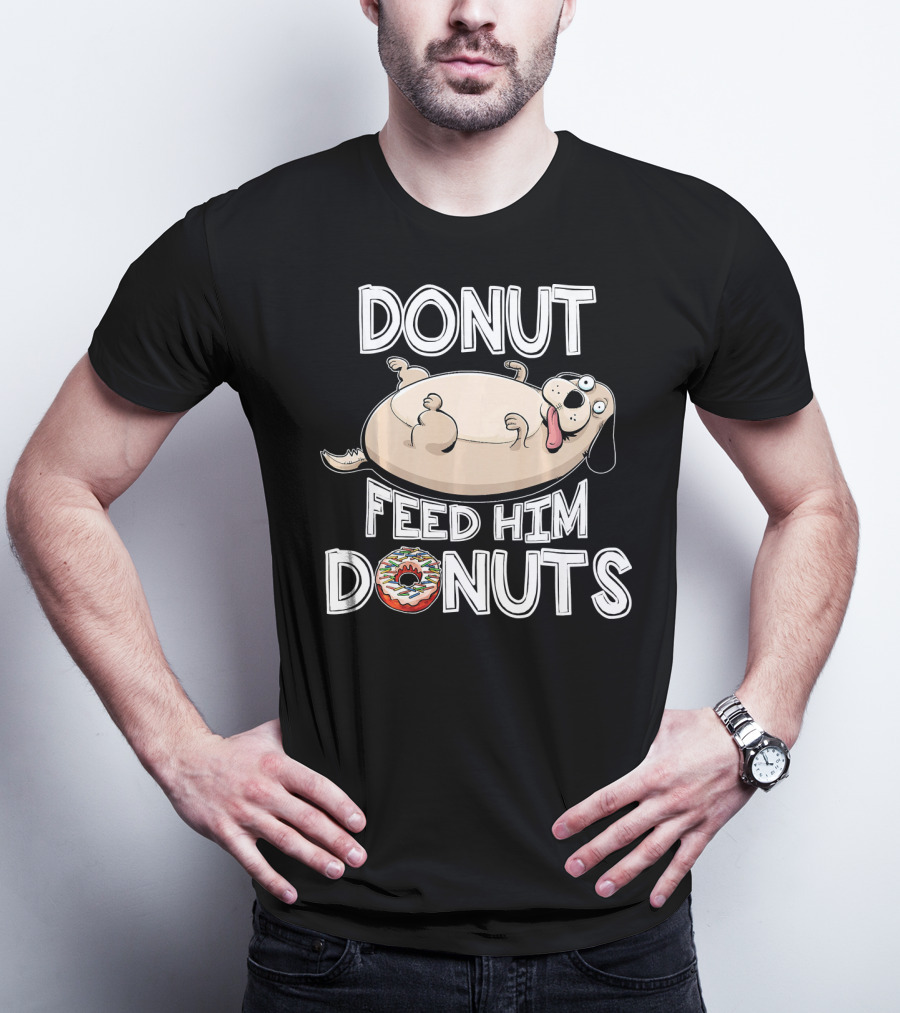 Donut Feed Him Donuts Funny Fat Dog Donut Dog T-Shirt
