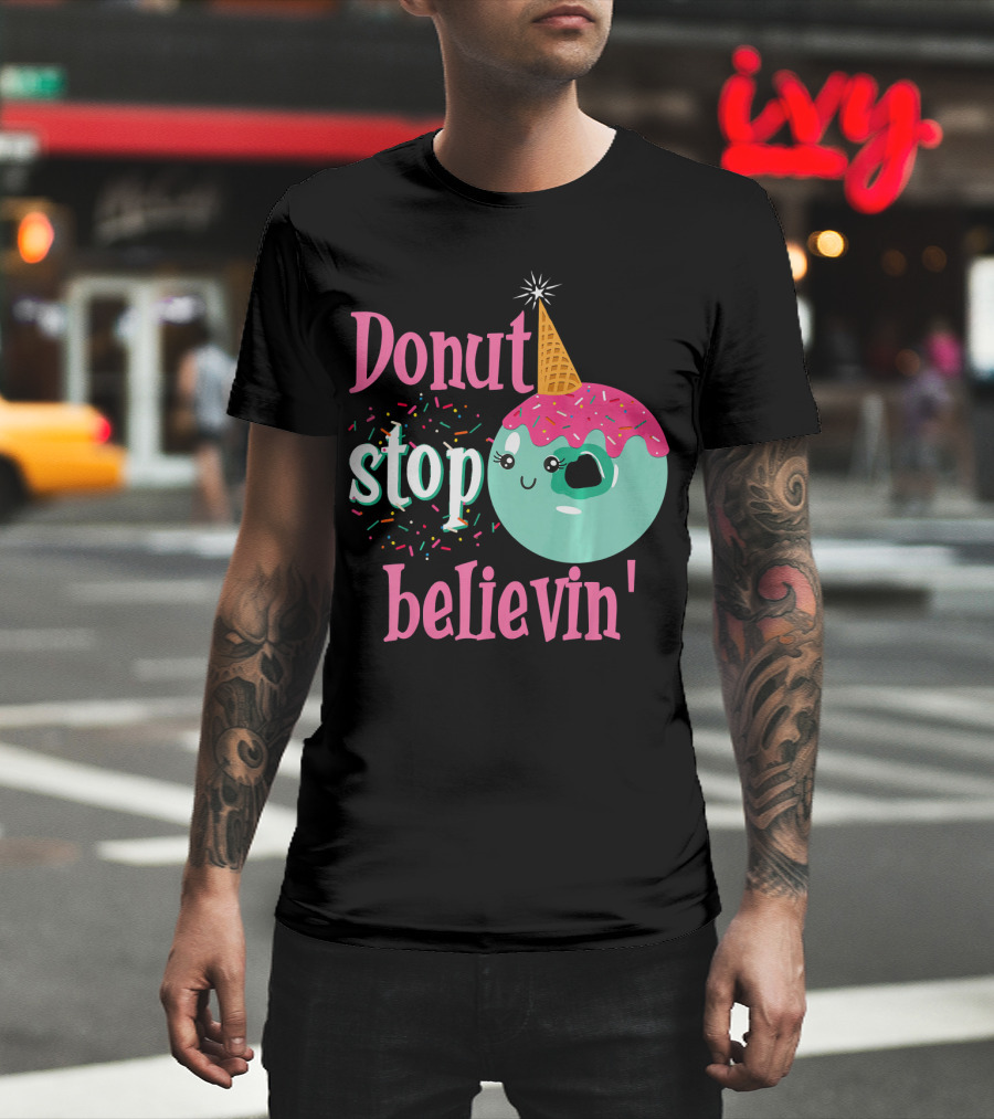 Donut Stop Believin Unicorn Birthday Sprinkles T-Shirt