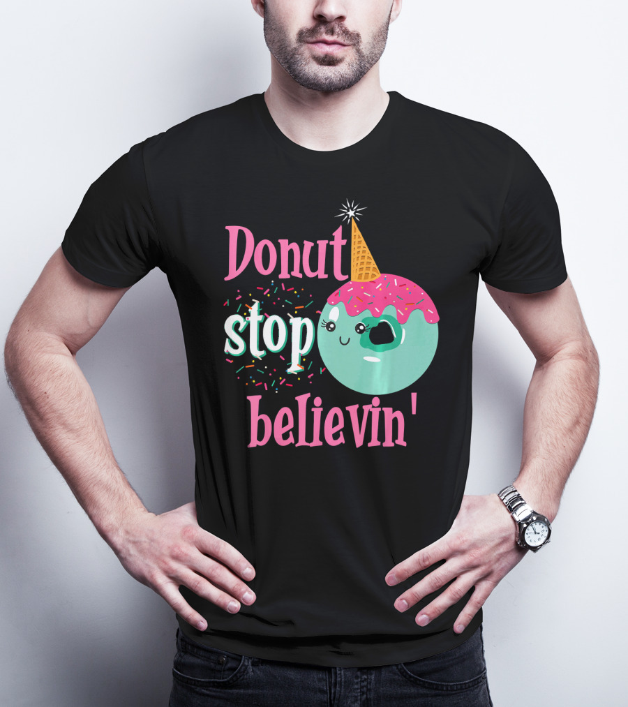 Donut Stop Believin Unicorn Birthday Sprinkles T-Shirt
