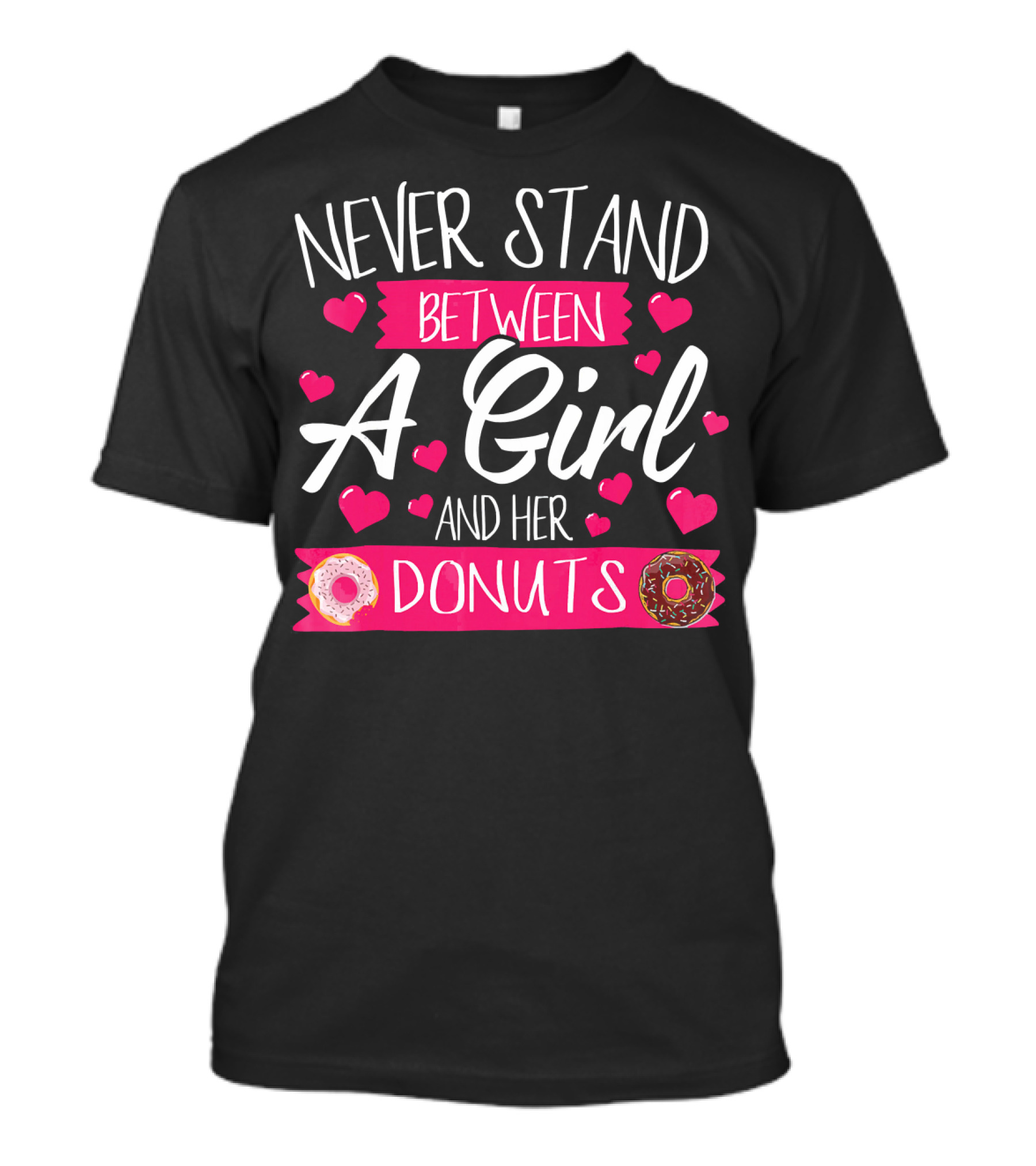 Funny WomensTee Never Stand Between A Girl And Her Donuts T-Shirt