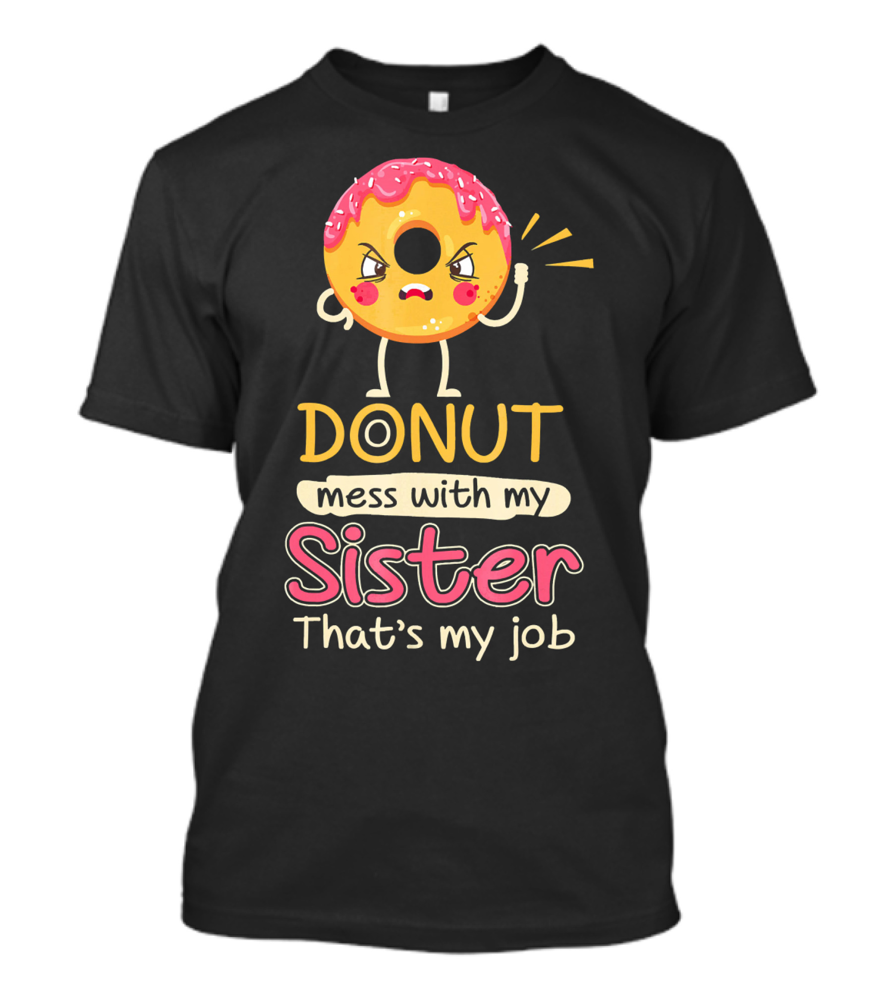 Angry Donut Mess With My Sister That's My Job T-Shirt