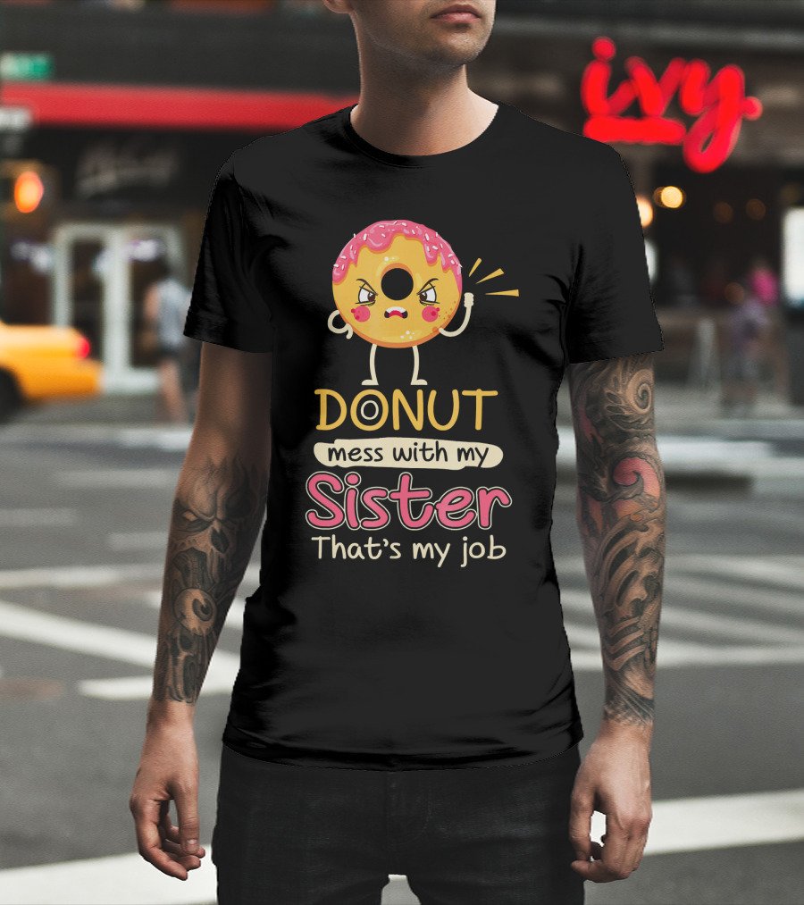 Angry Donut Mess With My Sister That's My Job T-Shirt
