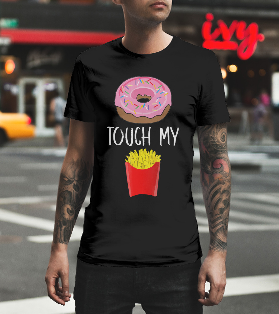 Donut Touch My French Fries Funny Pun Sprinkles Snack Humor T-Shirt