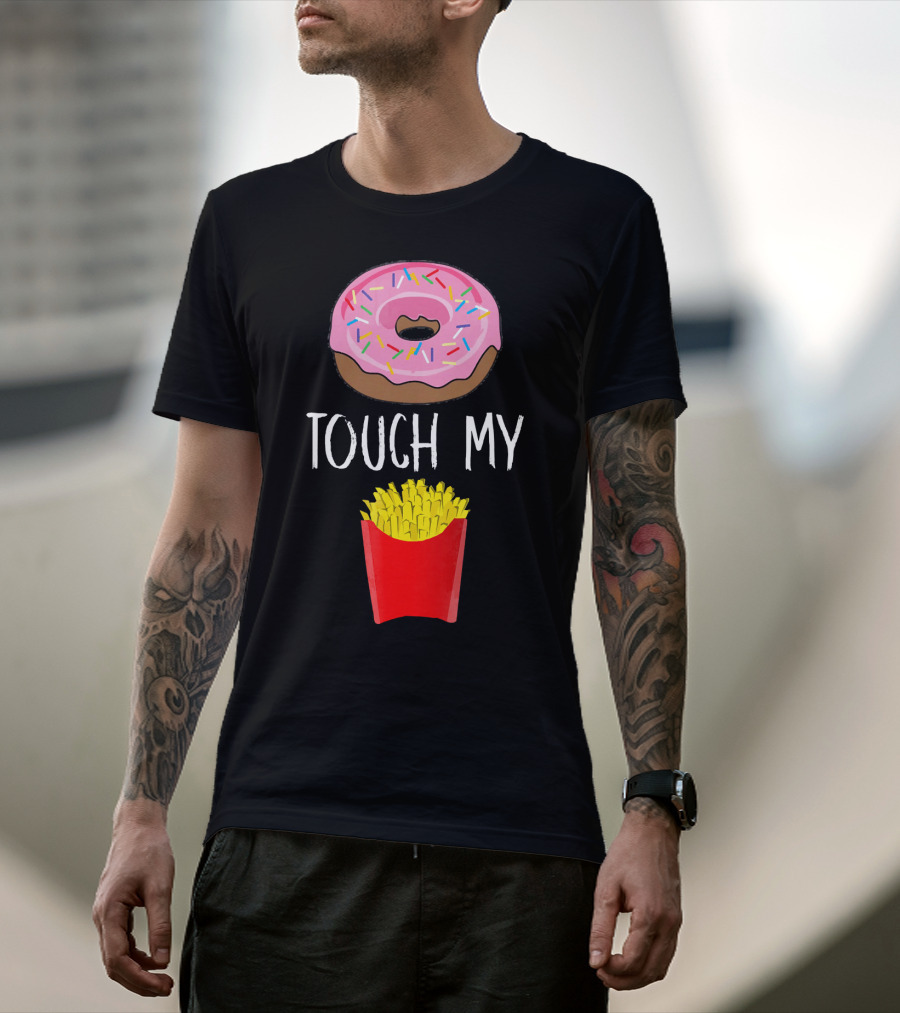 Donut Touch My French Fries Funny Pun Sprinkles Snack Humor T-Shirt