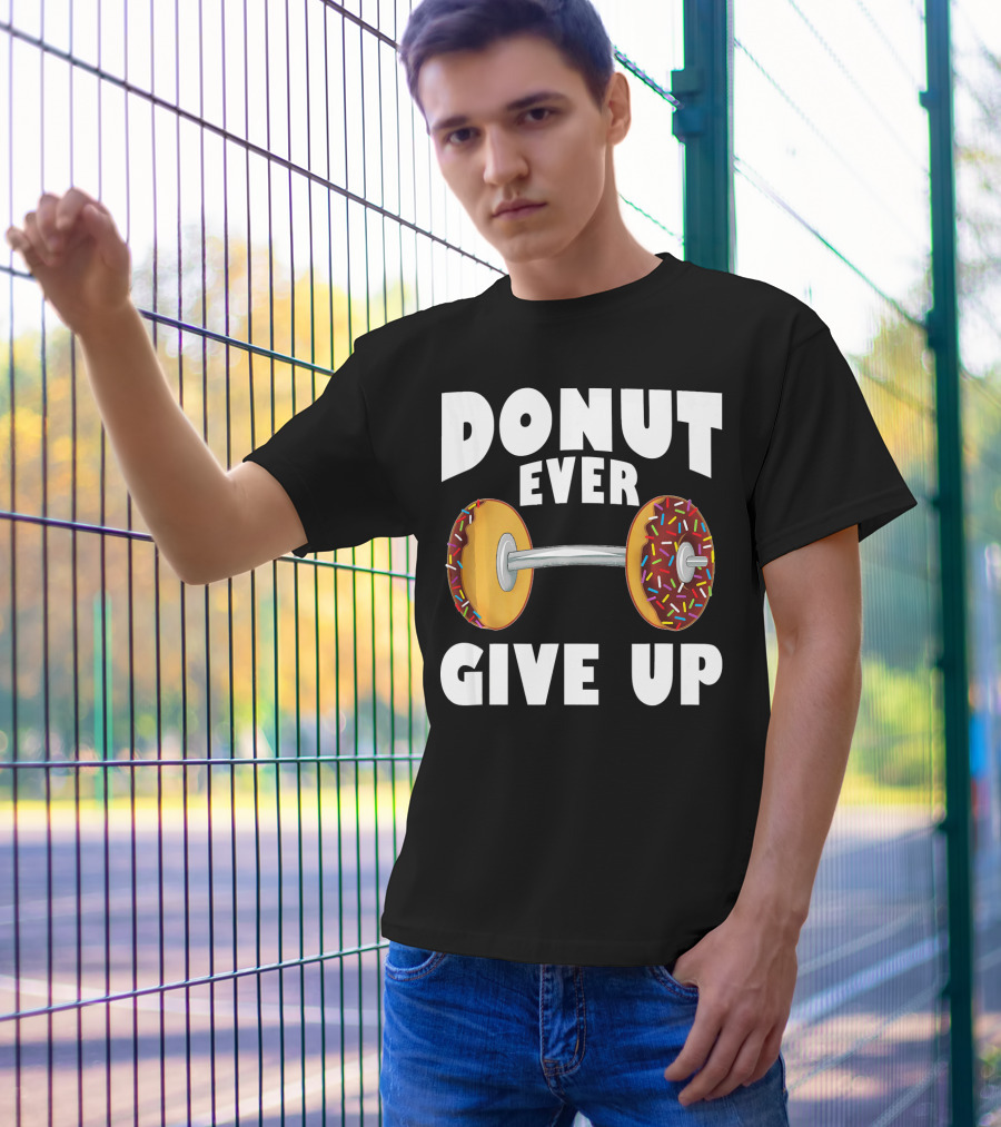 Donut Ever Give Up Funny Gym Workout Donut Barbell T-Shirt