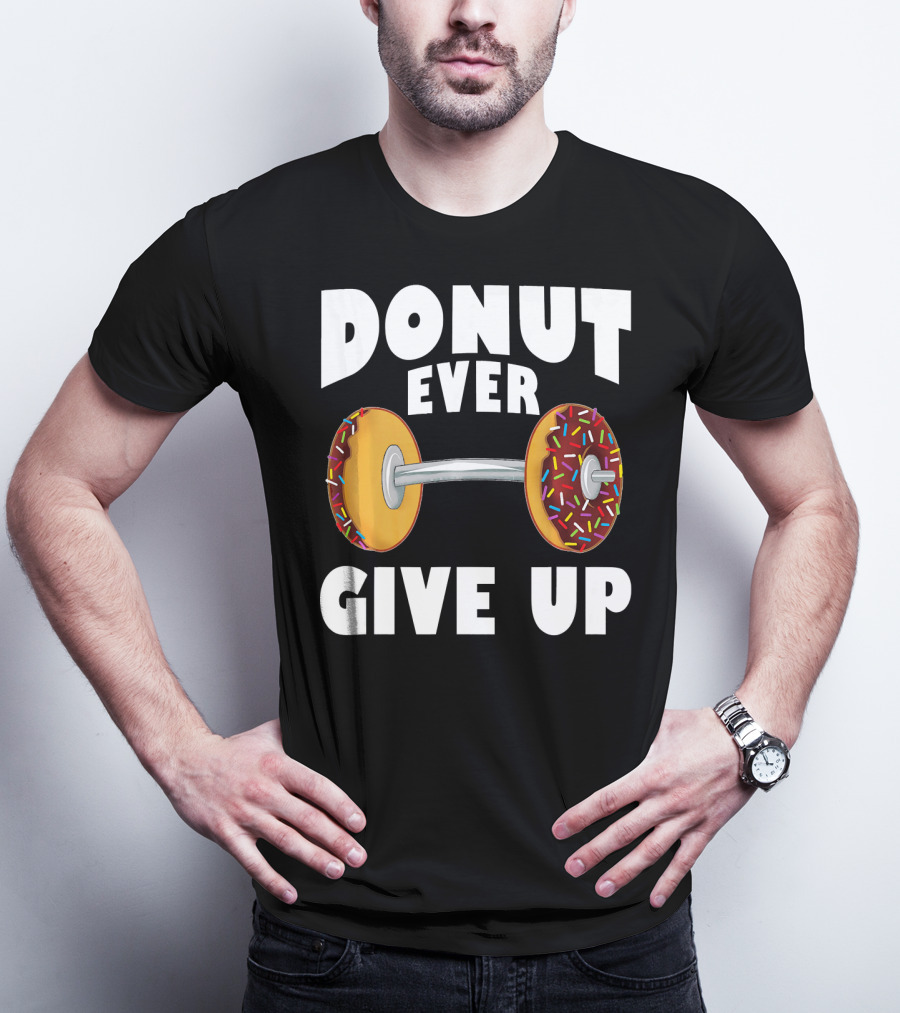 Donut Ever Give Up Funny Gym Workout Donut Barbell T-Shirt