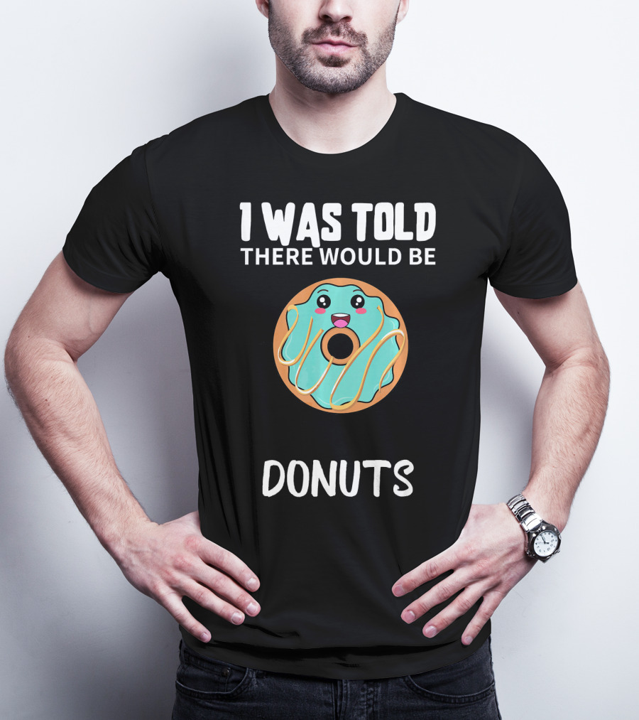 I Was Told There Would Be Donuts Cute Smiling Donut T-Shirt