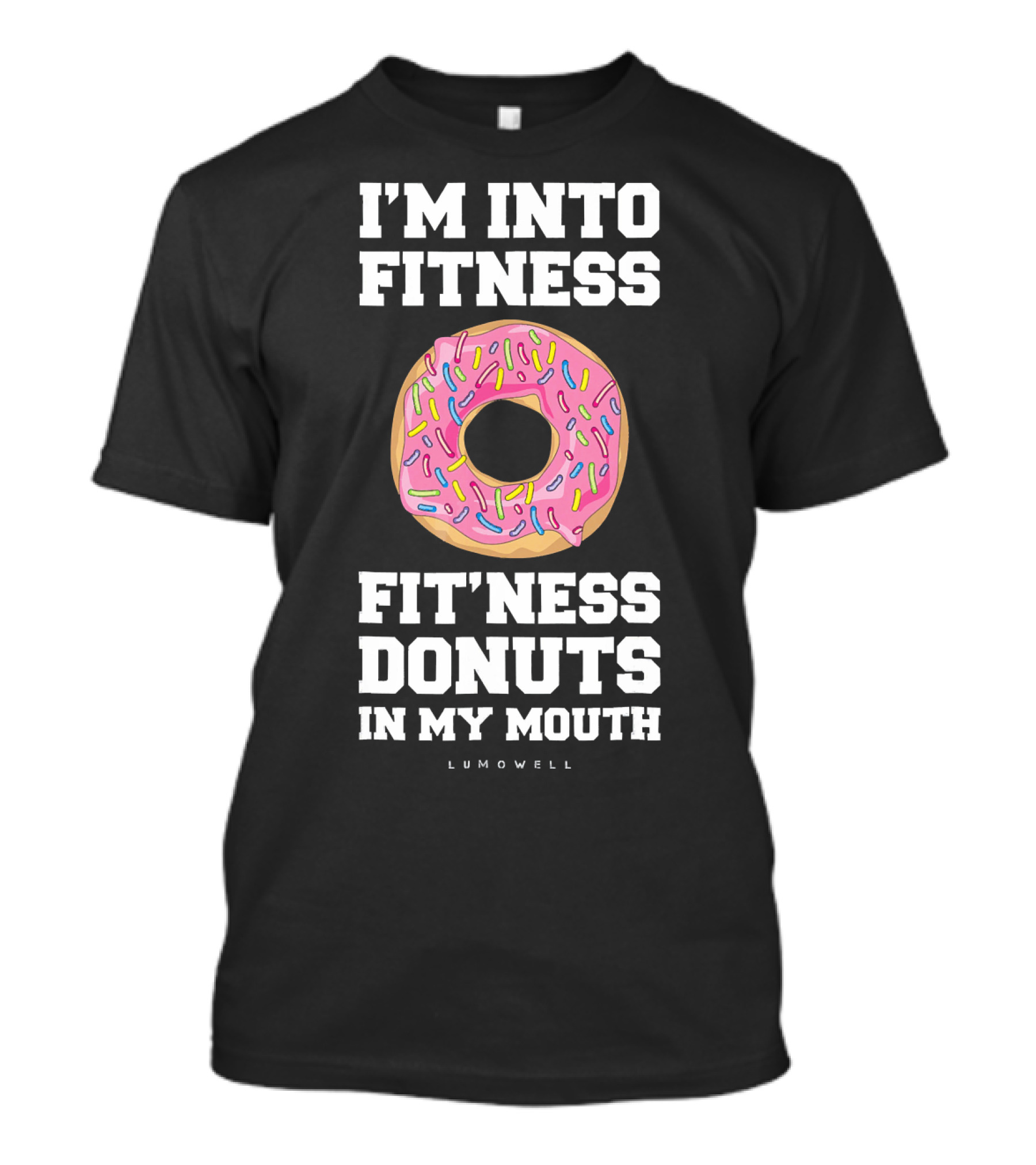 I'm Into Fitness Fitness Donuts In My Mouth Lumowell T-Shirt