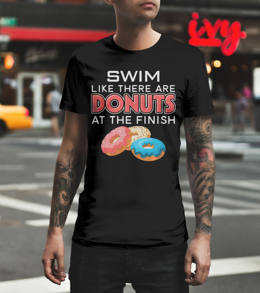 SWIM Like There Are DONUTS At The Finish T-Shirt