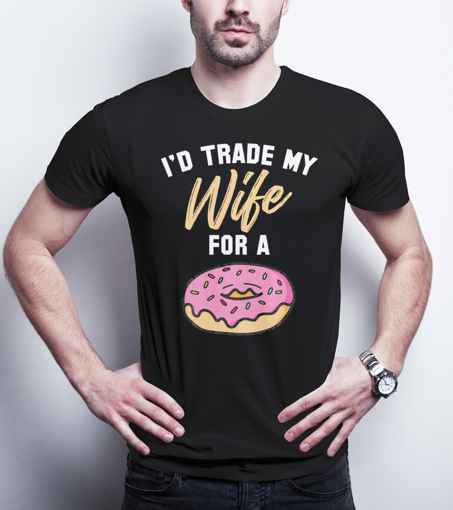 I'd Trade My Wife For A Donut Pink Frosted Donut T-Shirt