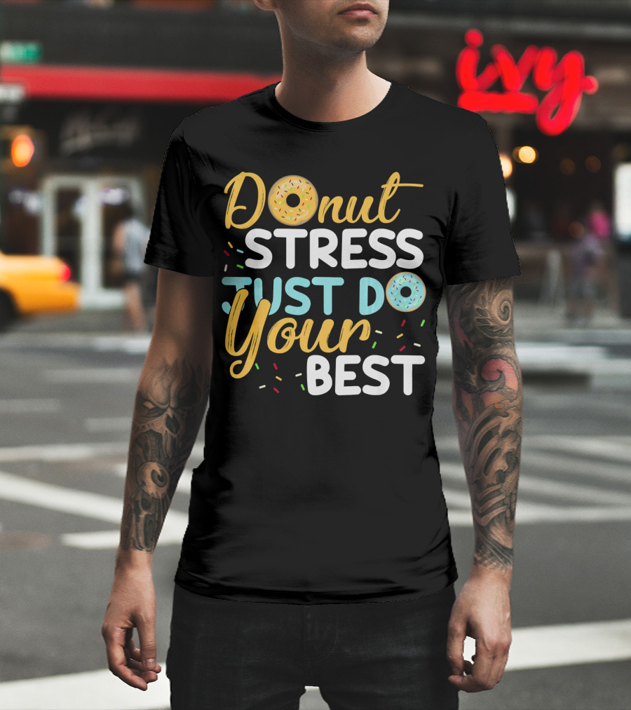 Donut Stress Just Do Your Best Sprinkles Motivation T-Shirt
