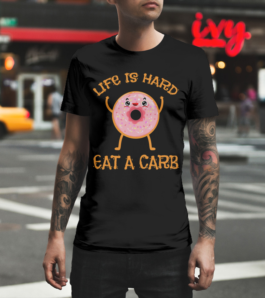 Life Is Hard Eat A Carb Happy Donut Cartoon T-Shirt