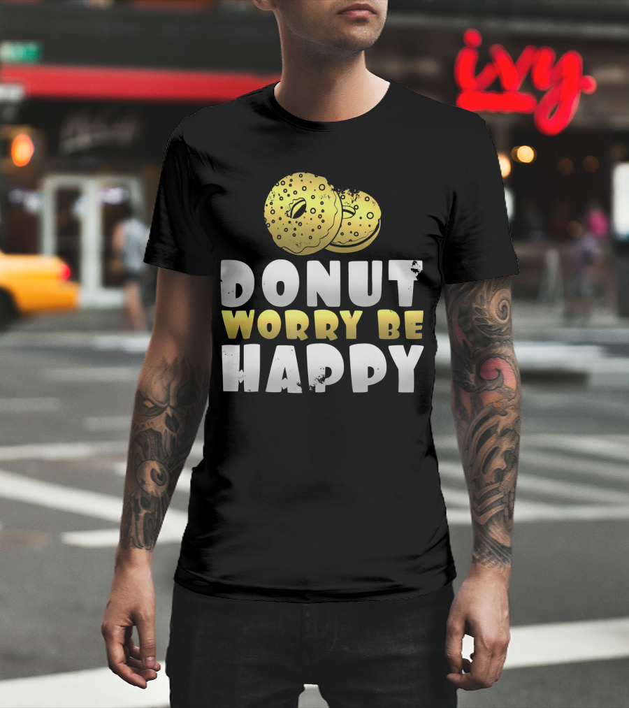 Donut Worry Be Happy Funny Donut Lover T-Shirt