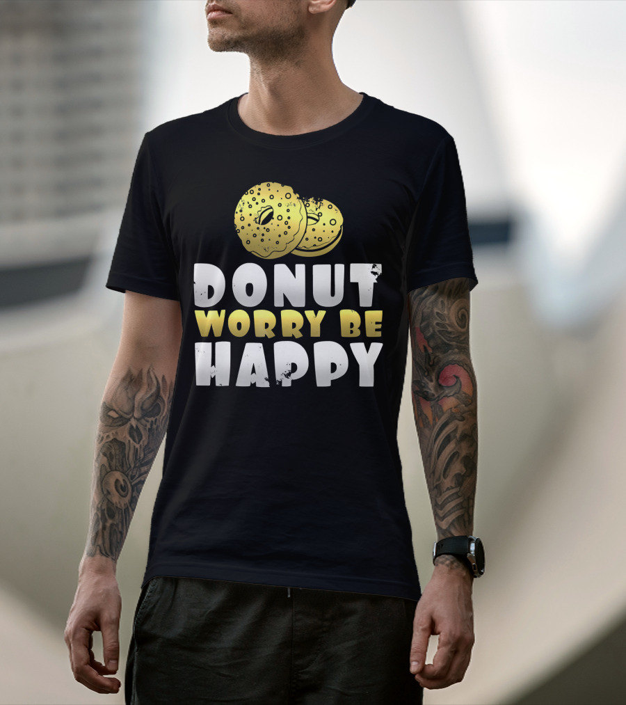 Donut Worry Be Happy Funny Donut Lover T-Shirt