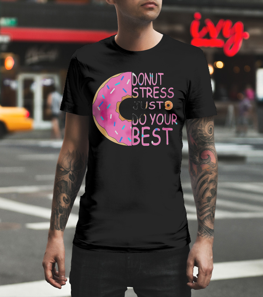 Donut Stress Just Do Your Best Sprinkle Donut Motivation T-Shirt