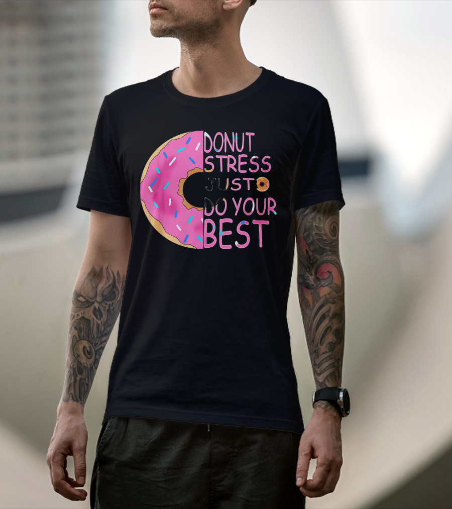 Donut Stress Just Do Your Best Sprinkle Donut Motivation T-Shirt