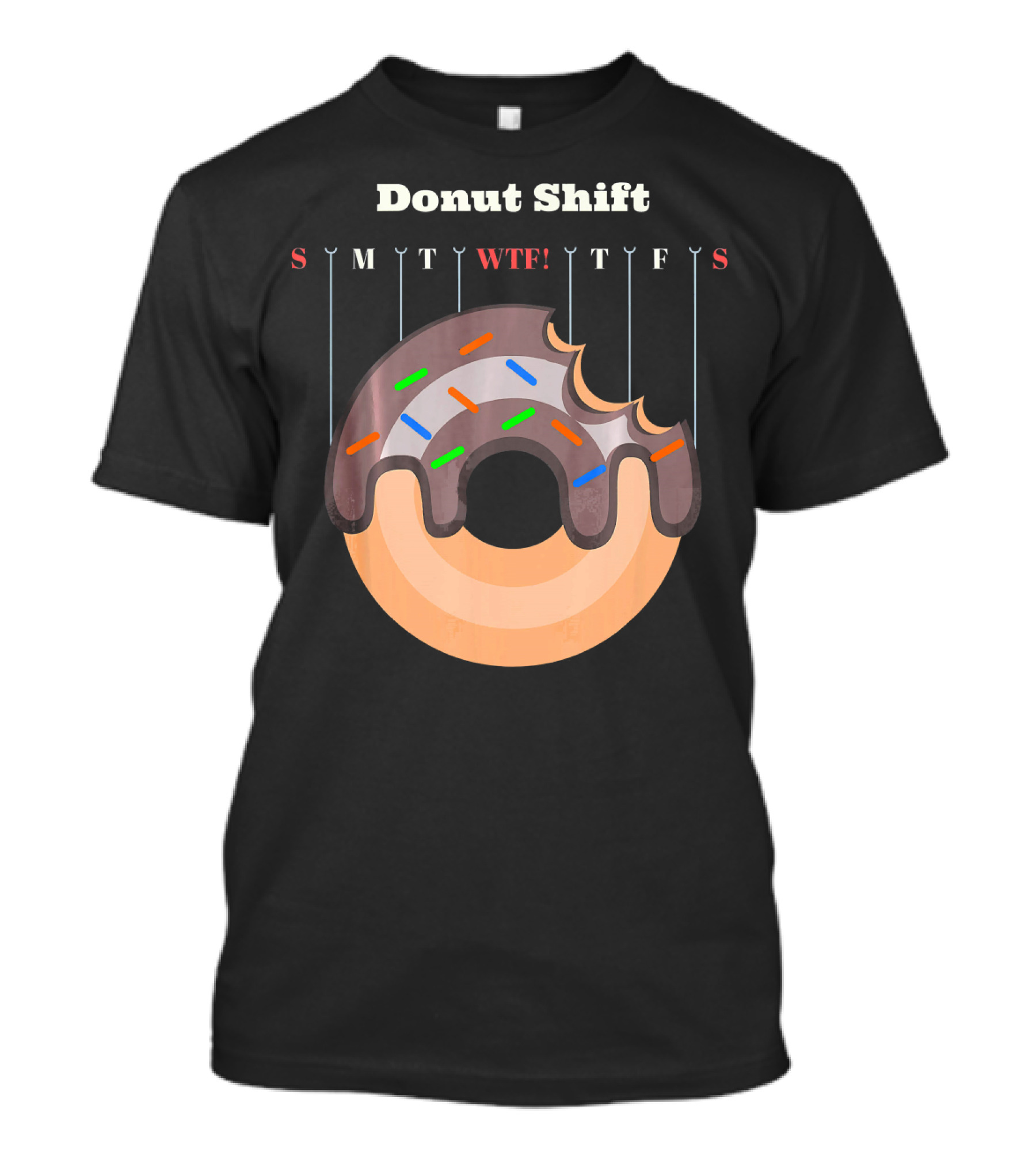 Donut Shift Funny Work WTF Weekdays Calendar T-Shirt