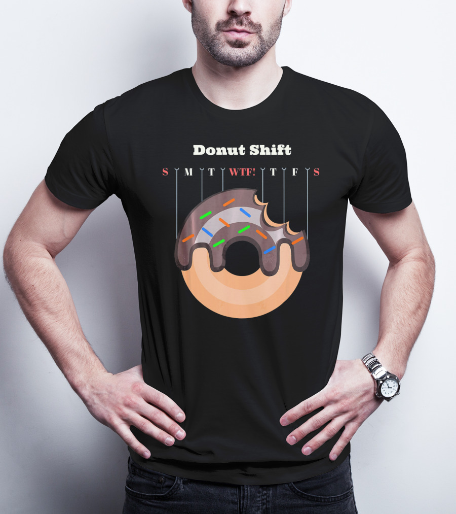 Donut Shift Funny Work WTF Weekdays Calendar T-Shirt