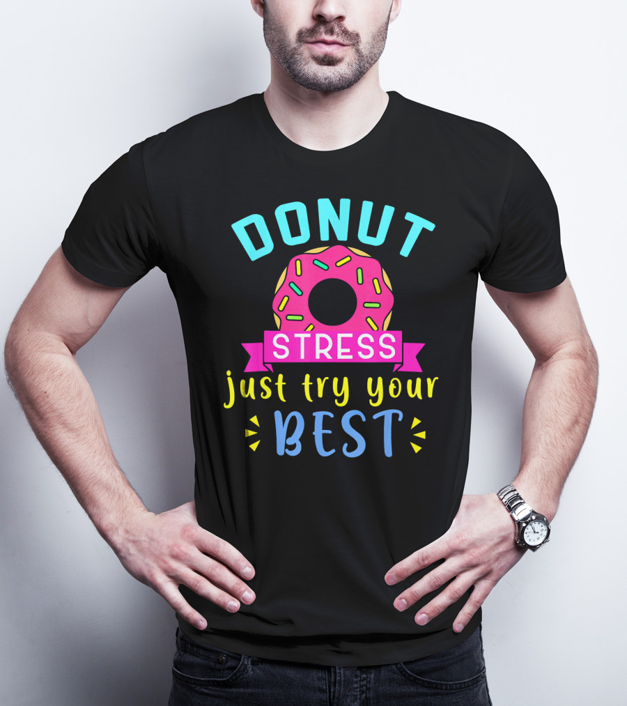 DONUT Stress Just Try Your Best T-Shirt