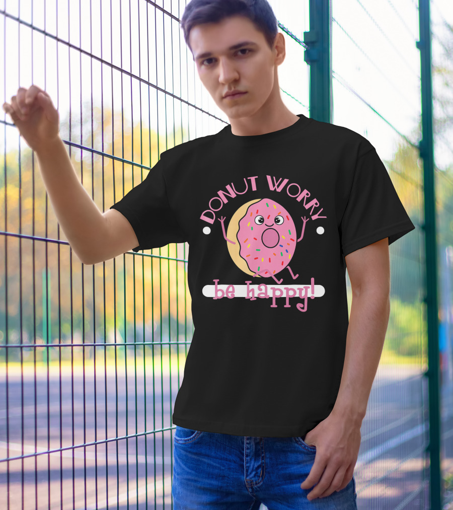 Donut Worry Be Happy Funny Cooking Novel Silly Sprinkles Doughnut T-Shirt