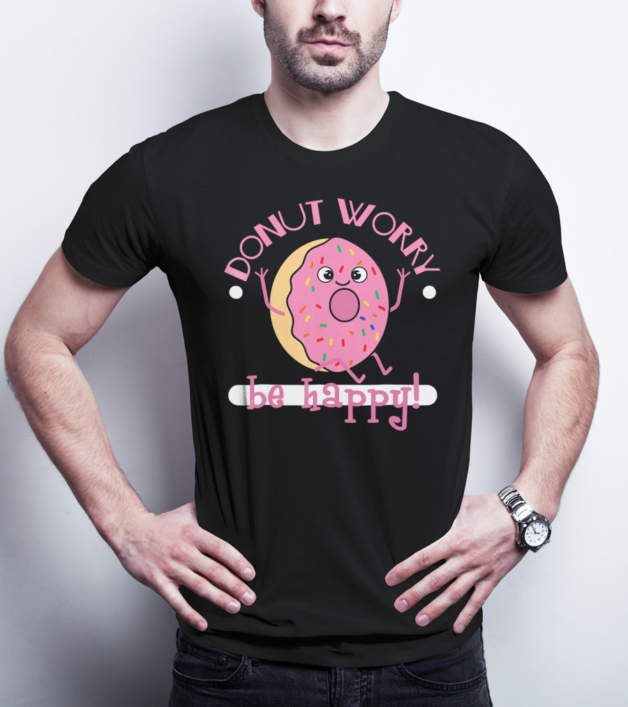 Donut Worry Be Happy Funny Cooking Novel Silly Sprinkles Doughnut T-Shirt