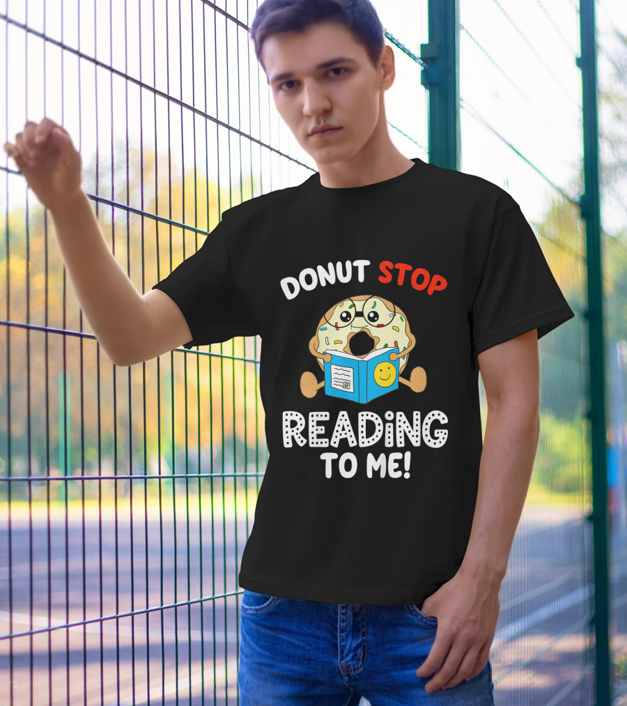 Donut Stop Reading To Me Fun Book Reader T-Shirt