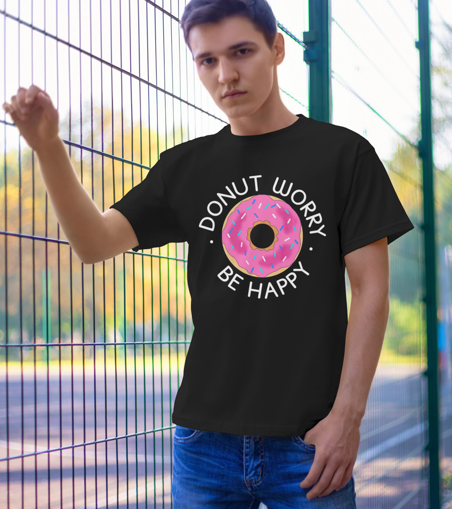 Donut Worry Be Happy Funny Cookie Donut T-Shirt