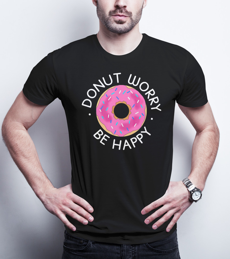 Donut Worry Be Happy Funny Cookie Donut T-Shirt
