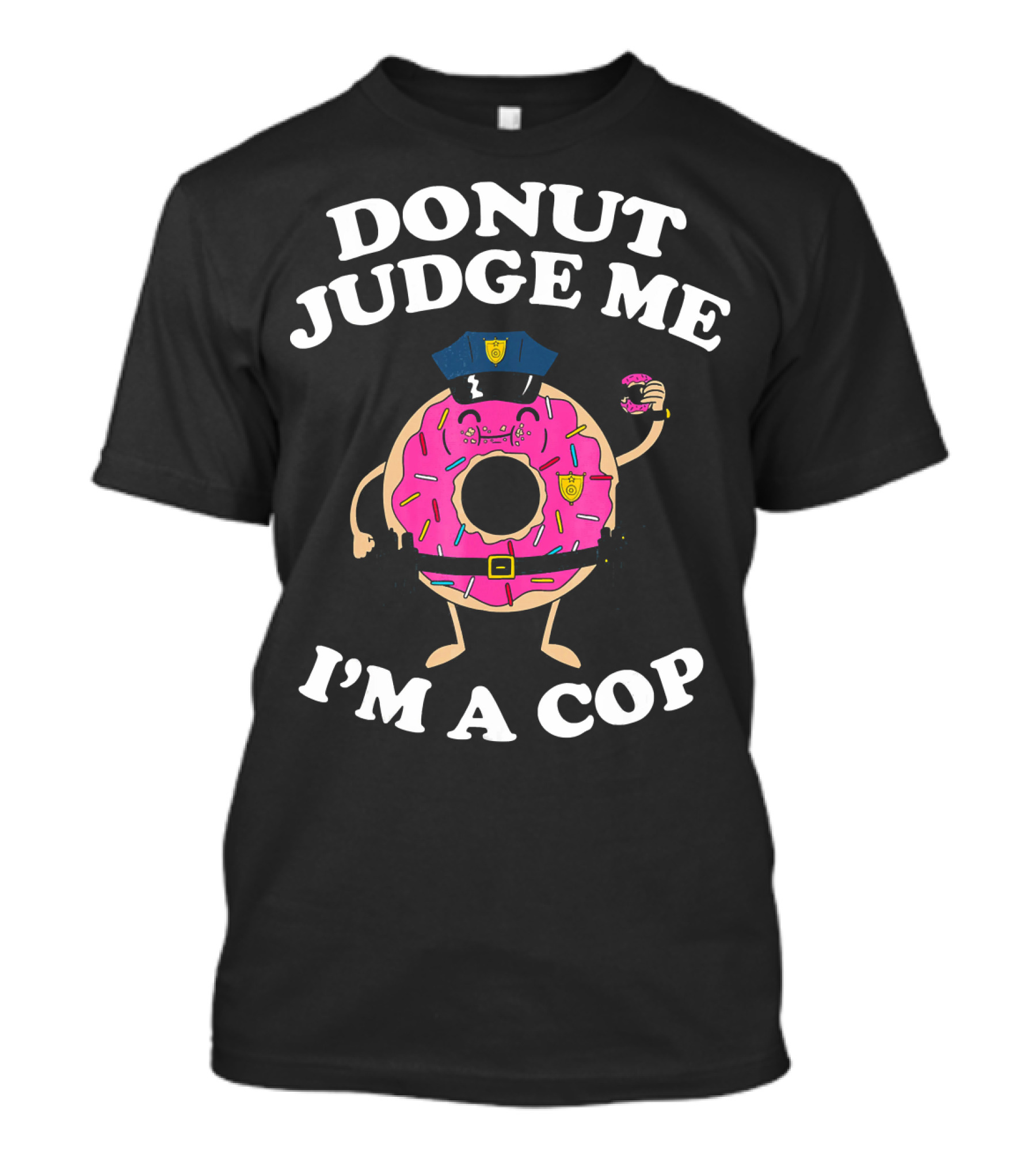 Donut Judge Me I'm A Cop Funny Police Officer Doughnut T-Shirt