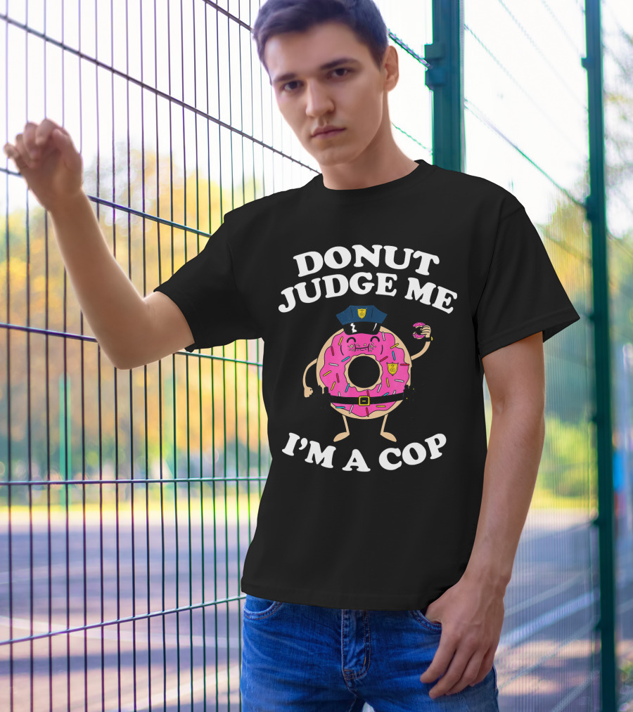 Donut Judge Me I'm A Cop Funny Police Officer Doughnut T-Shirt