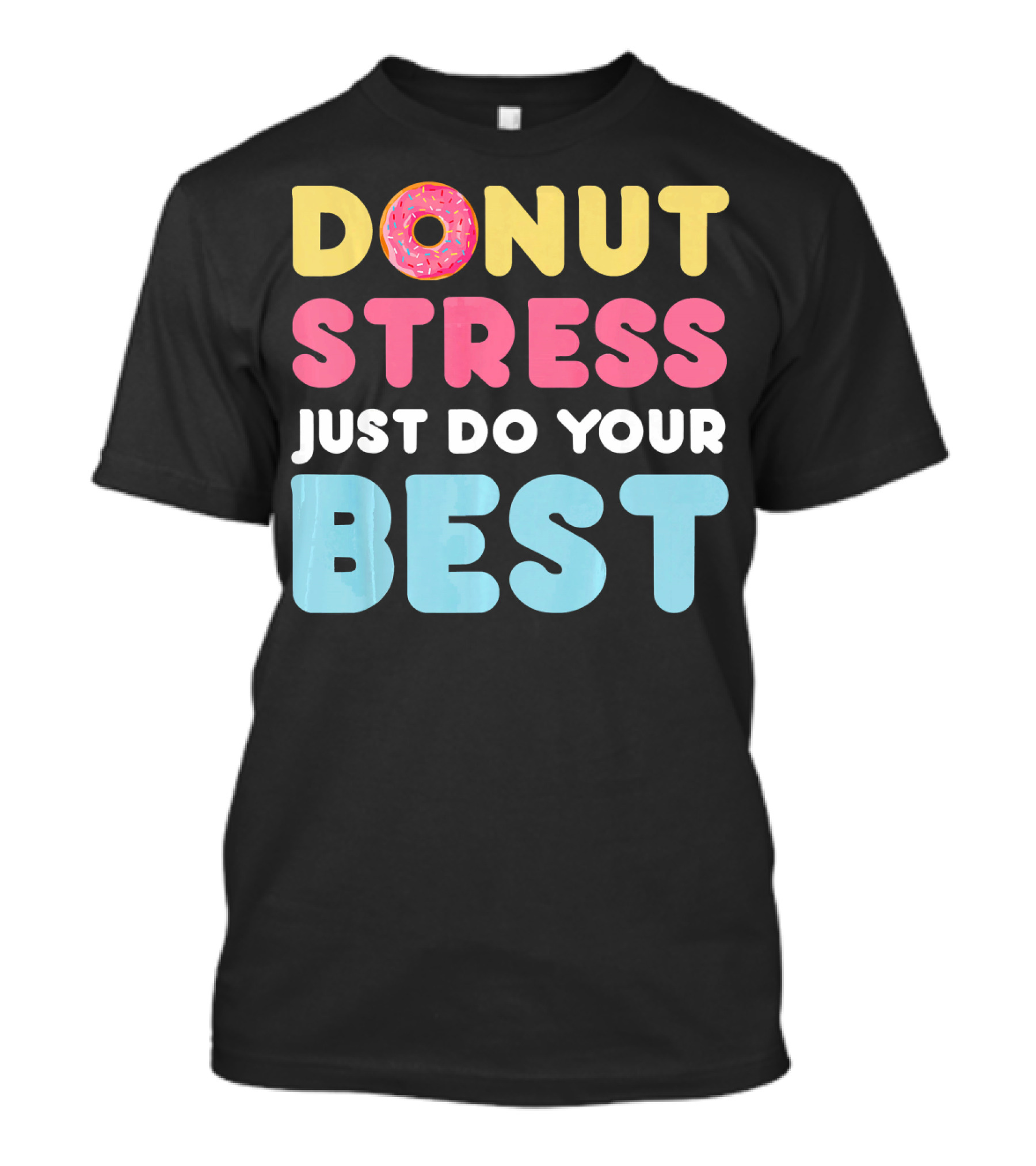 DONUT Stress Just Do Your Best Motivational Phrase With Donut T-Shirt