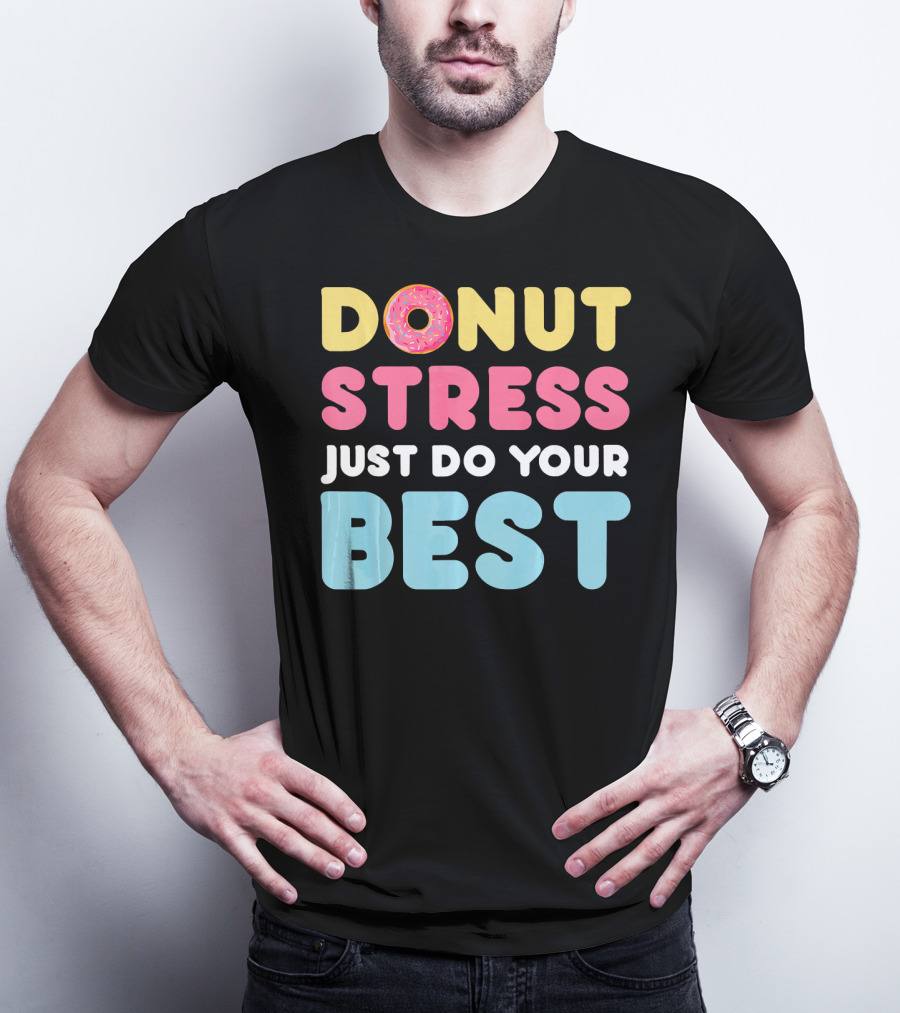 DONUT Stress Just Do Your Best Motivational Phrase With Donut T-Shirt