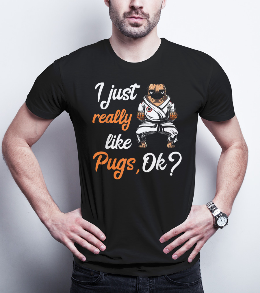 I Just Really Like Pugs Ok Martial Arts Pug Dog In Karate Gi T-Shirt