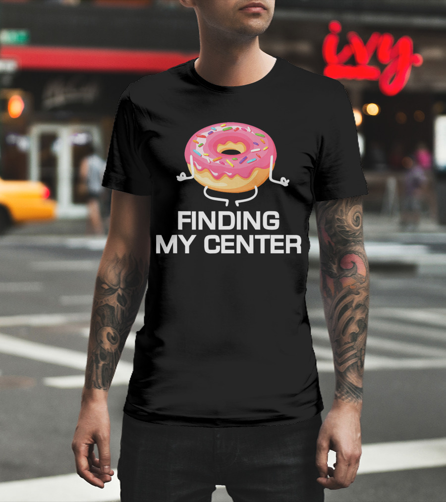 Finding My Center Donut Shop Funny Yoga Meditation T-Shirt