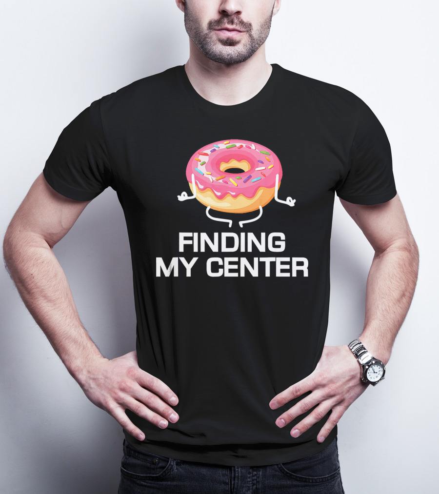 Finding My Center Donut Shop Funny Yoga Meditation T-Shirt