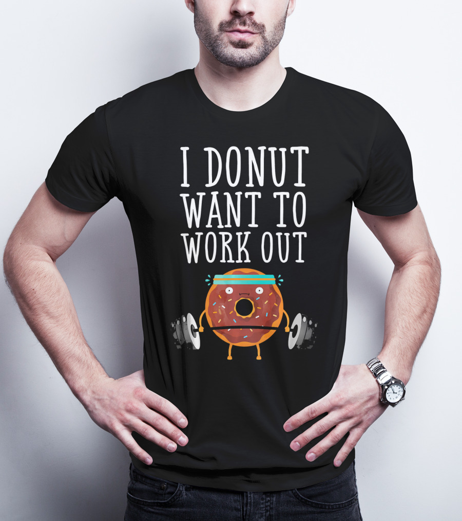 I Donut Want To Work Out Funny Gym Doughnut Lifting Weights T-Shirt
