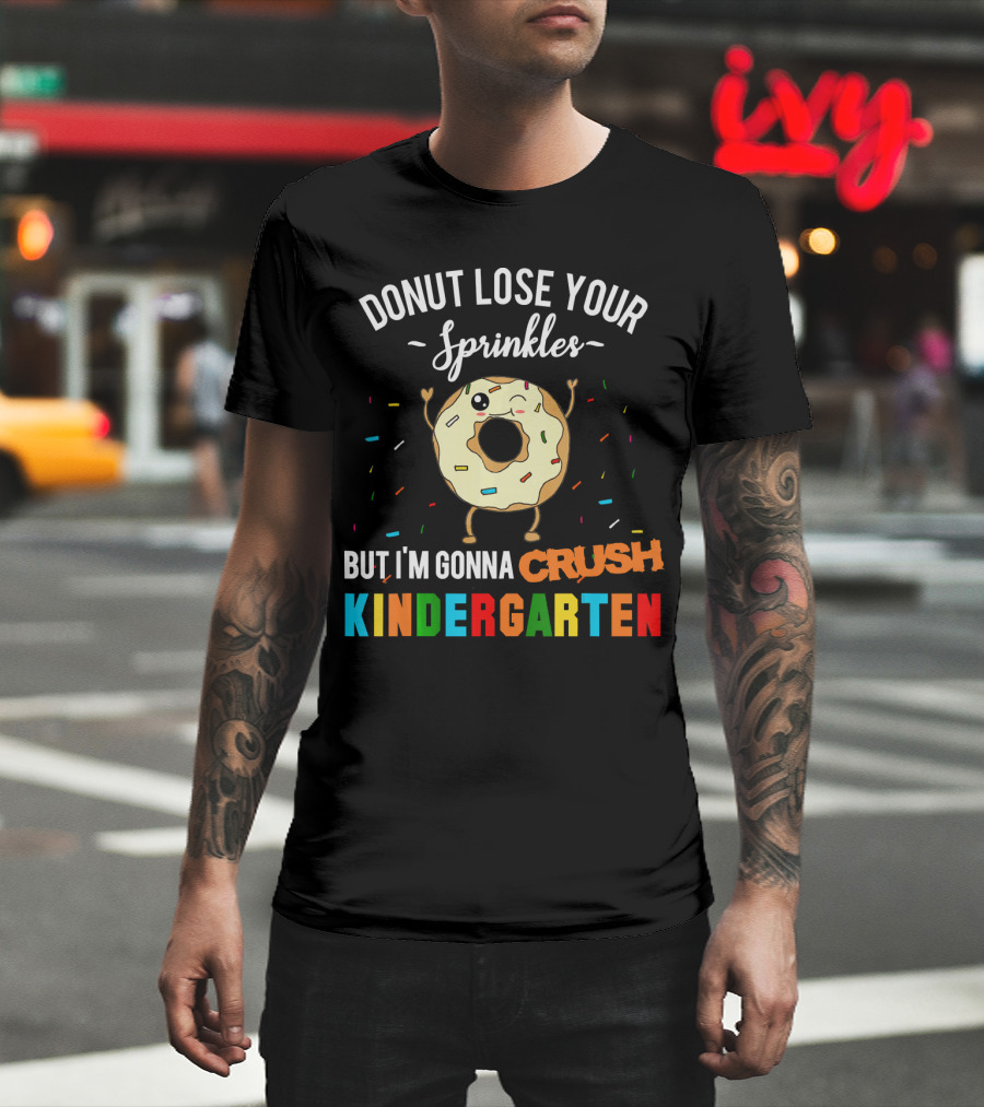 Donut Lose Your Sprinkles But I'm Gonna Crush Kindergarten T-Shirt