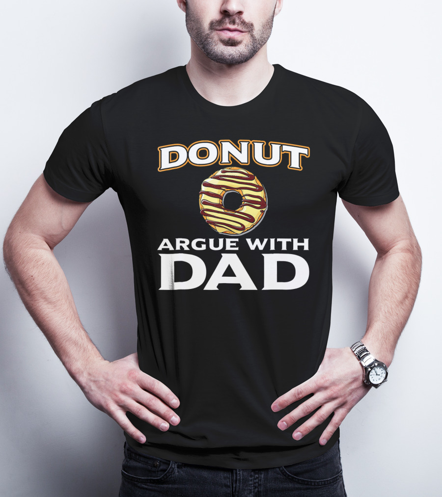 Donut Argue With Dad Funny Donut Humor Father's Day T-Shirt