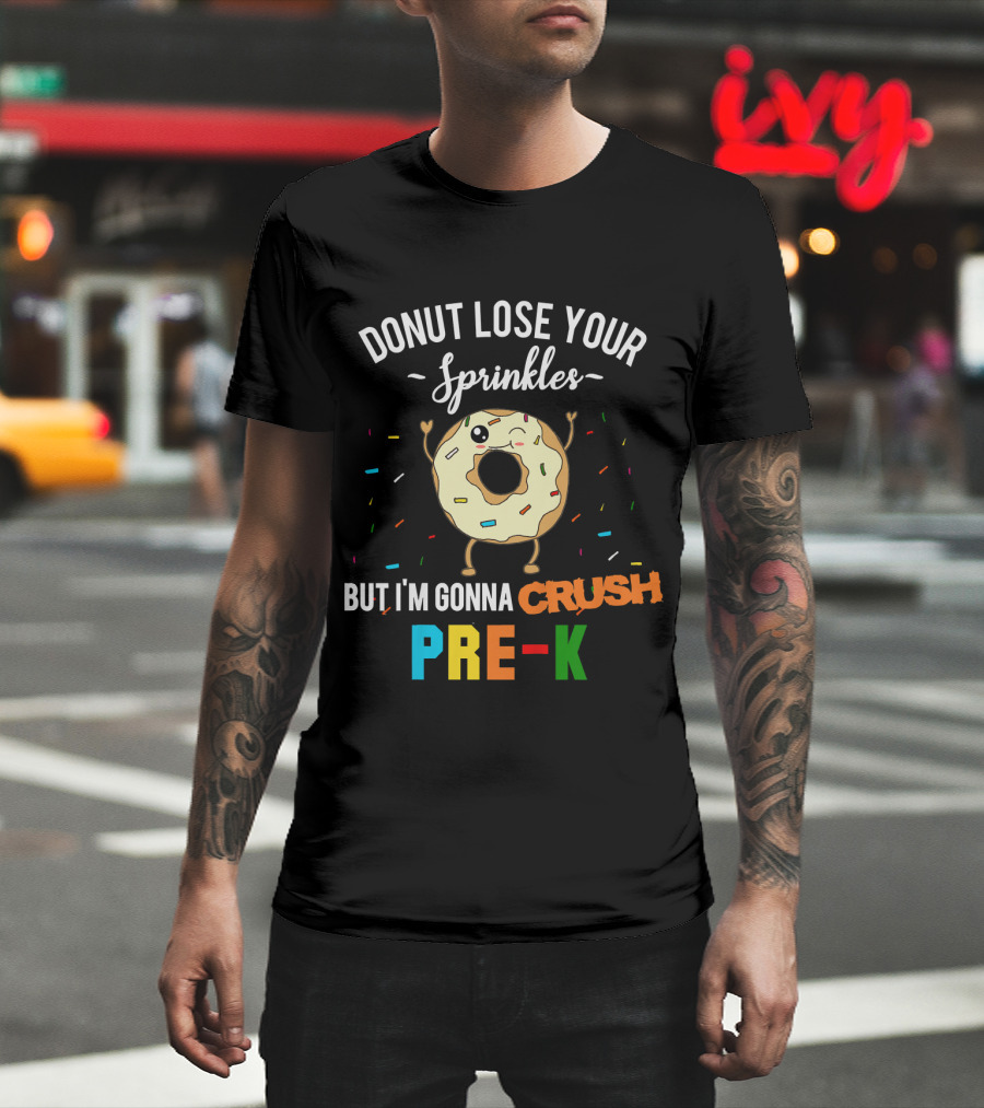 DONUT LOSE YOUR SPRINKLES BUT I'M GONNA CRUSH PRE-K T-Shirt