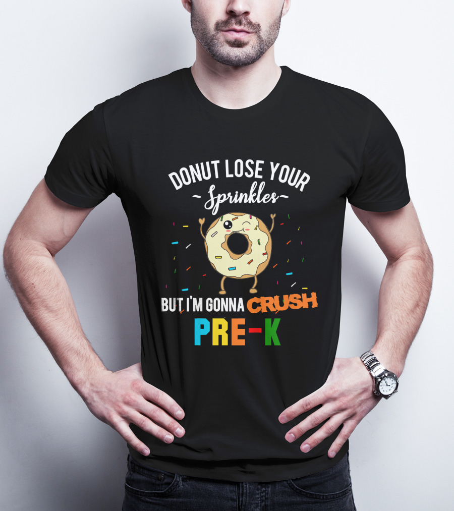 DONUT LOSE YOUR SPRINKLES BUT I'M GONNA CRUSH PRE-K T-Shirt
