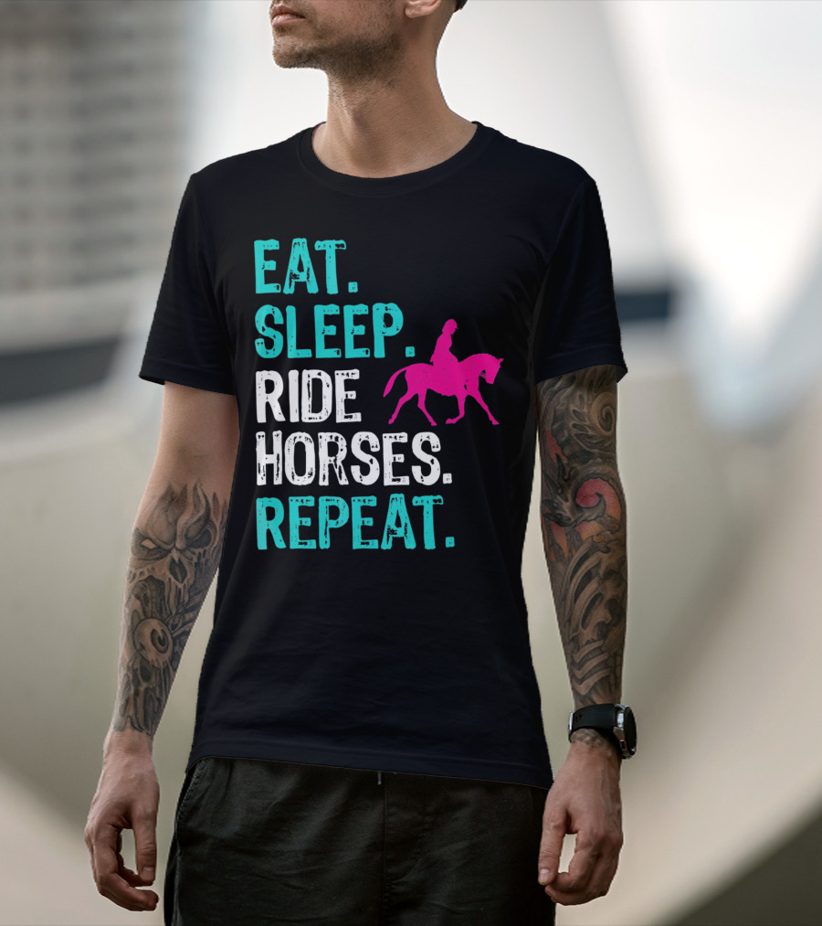 Eat Sleep Ride Horses Repeat Horseback Riding Equestrian Lifestyle T-Shirt