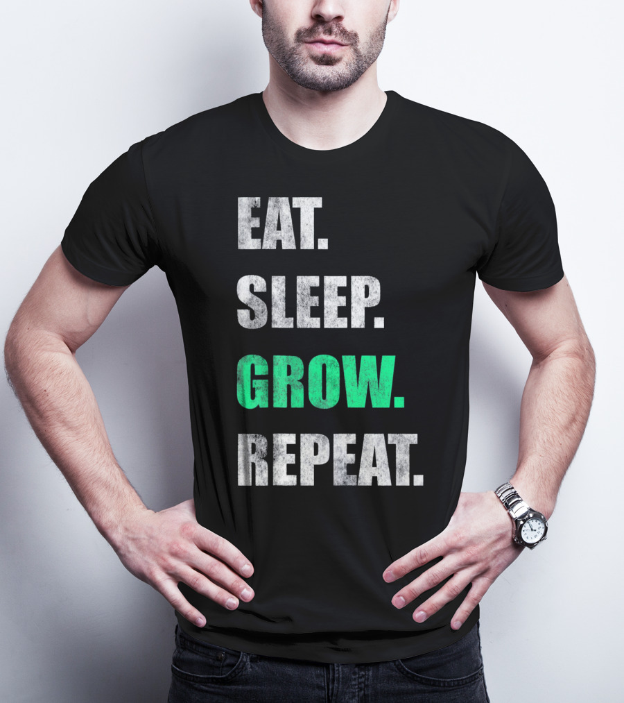 Eat Sleep Grow Repeat Weed Grower T-Shirt