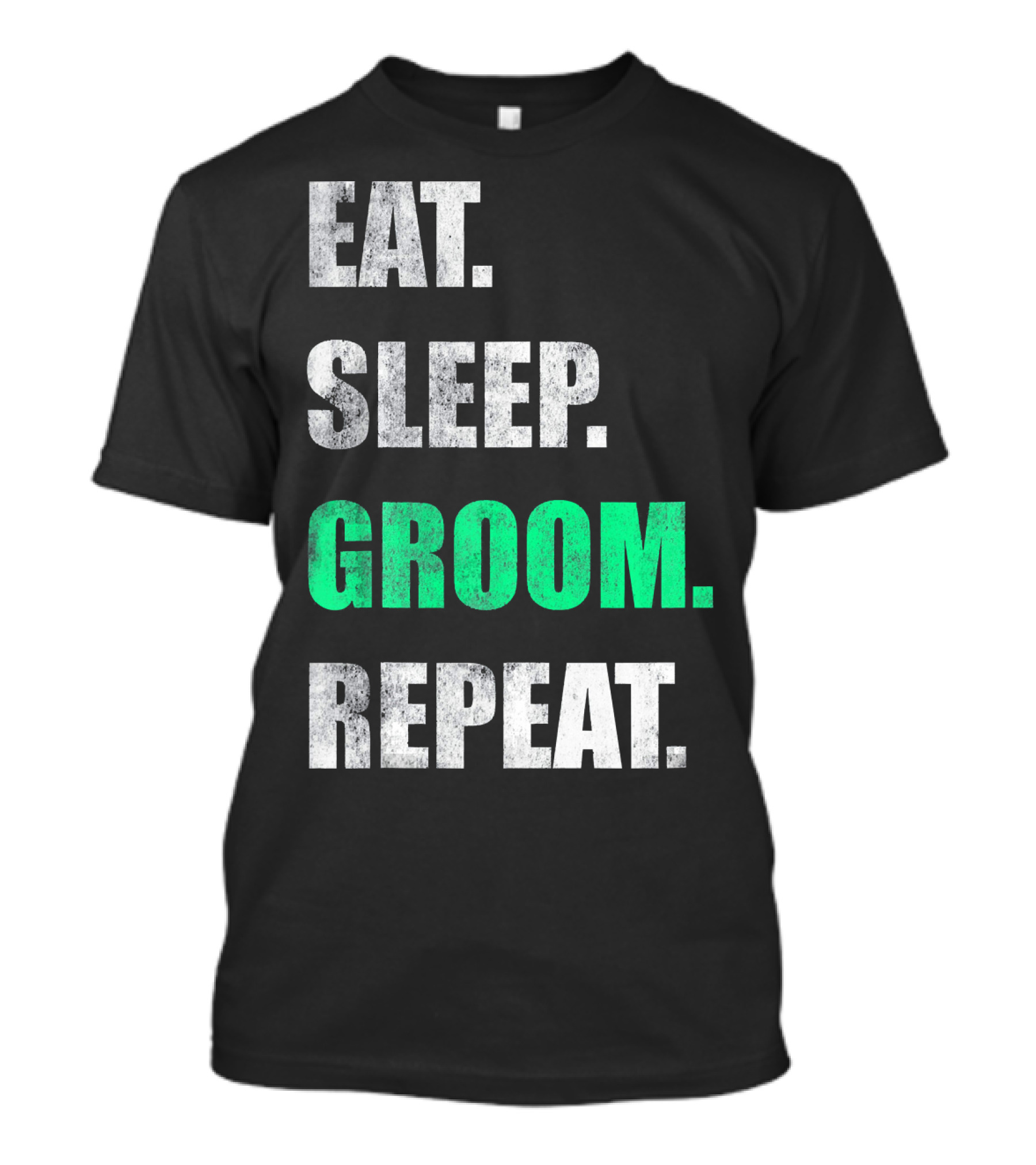 Eat Sleep Groom Repeat Dog Pet Routine T-Shirt