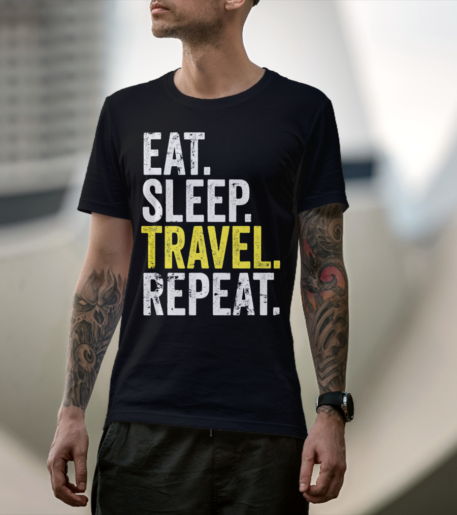 Eat Sleep Travel Repeat World Traveler Repeat Travel Journeys T-Shirt